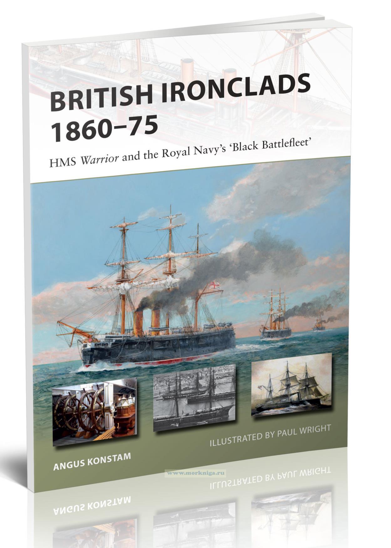 British Ironclads 1860-75 HMS Warrior and the Royal Navy’s Black ...