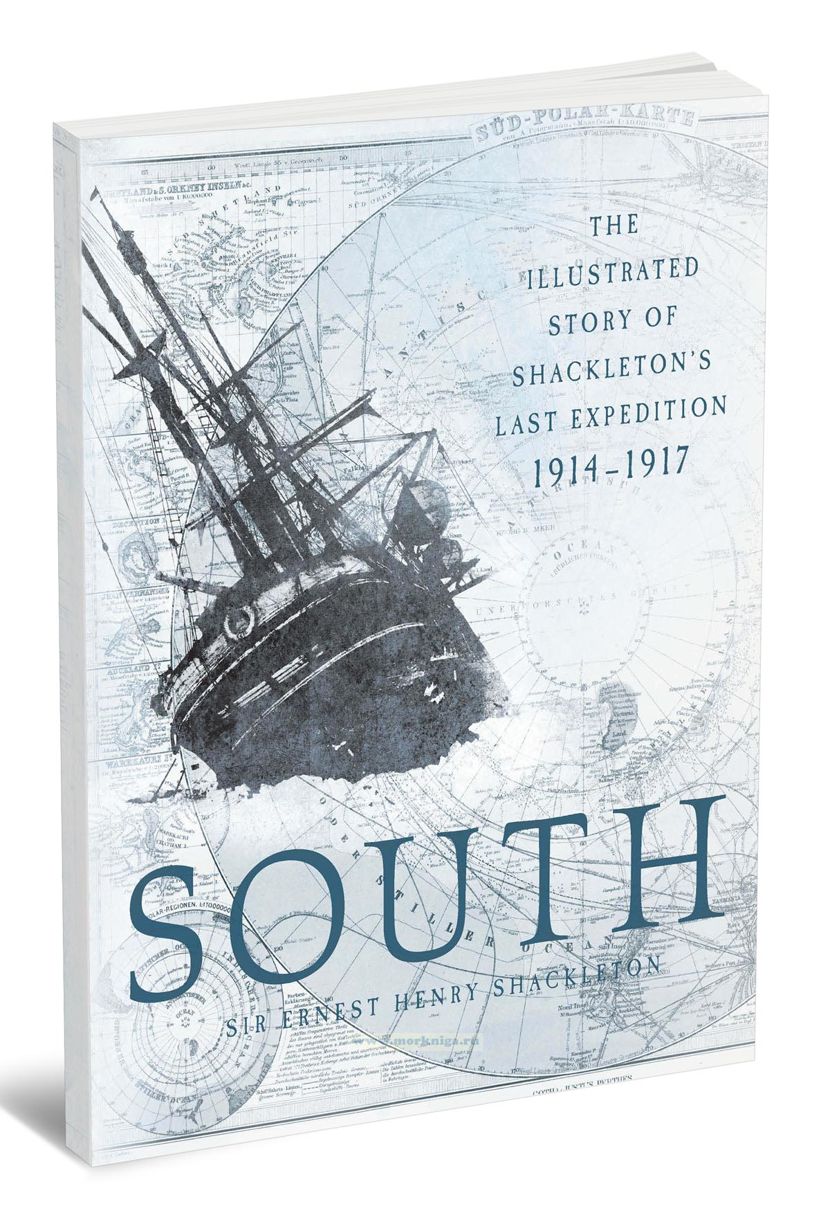 South. The Illustrated Story of Shackleton's Last Expedition 1914-1917/Юг. Иллюстрированная ...
